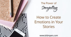 How To Create Emotions in Your Stories - Bill Myers Author - Filmmaker